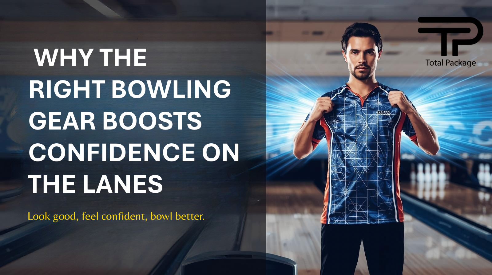 Why the Right Bowling Gear Boosts Confidence on the Lanes – Total Package