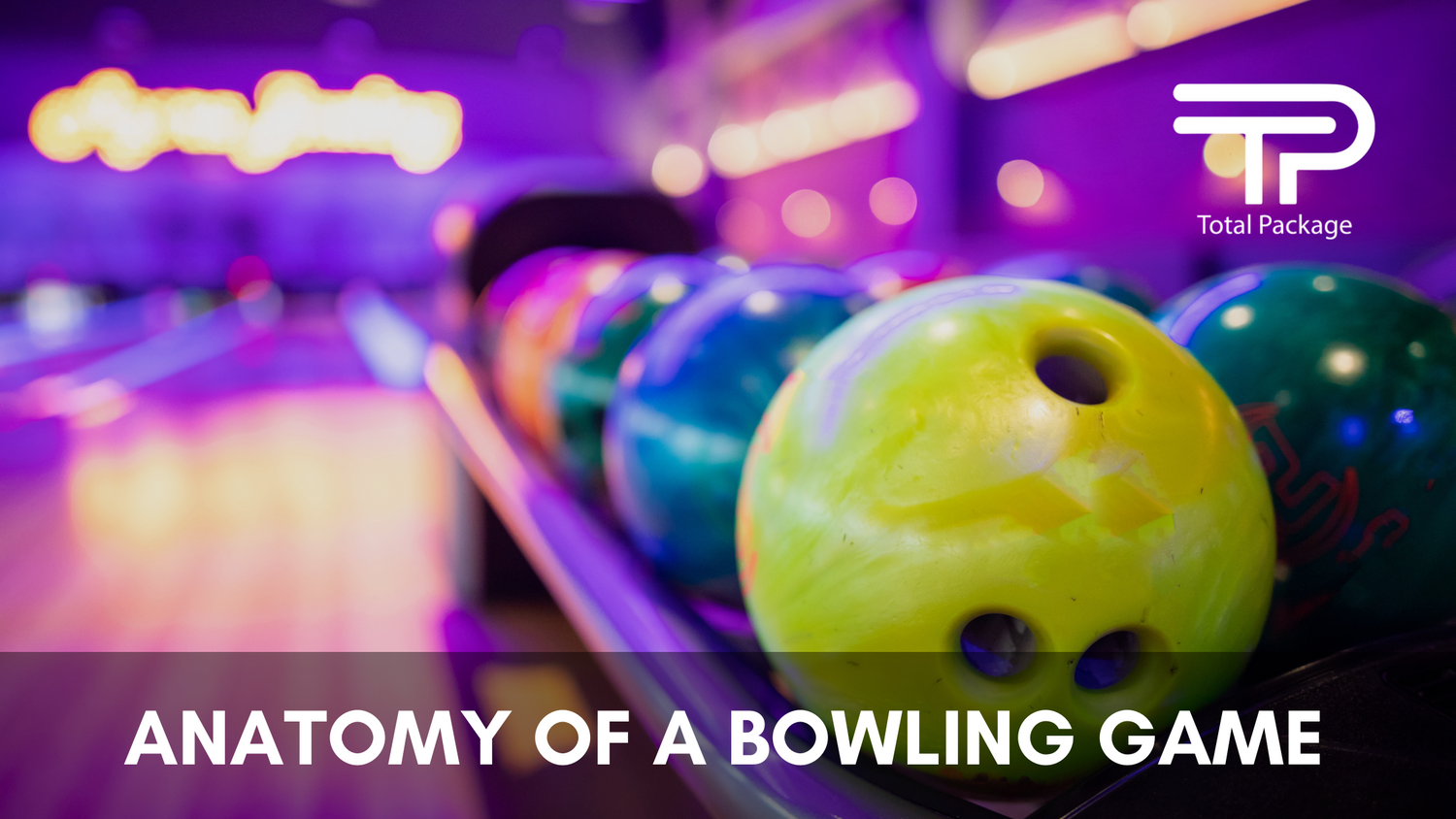 Breaking Down Every Frame of a Bowling Game – Total Package
